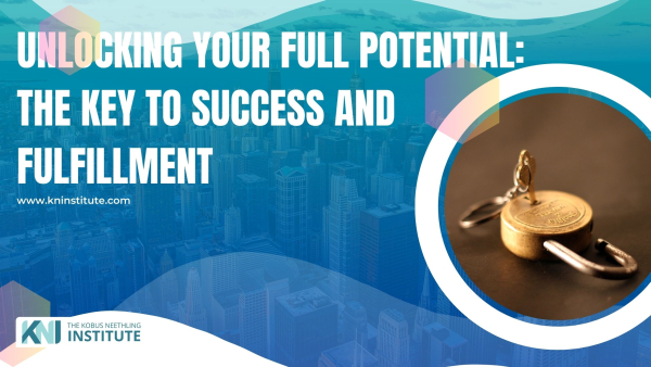 Unlocking Your Full Potential: The Key to Success and Fulfilment - The Kobus Neethling Institute