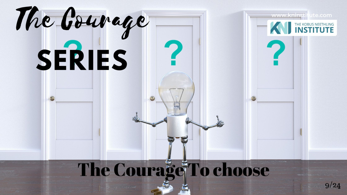The Courage to choose - The Kobus Neethling Institute